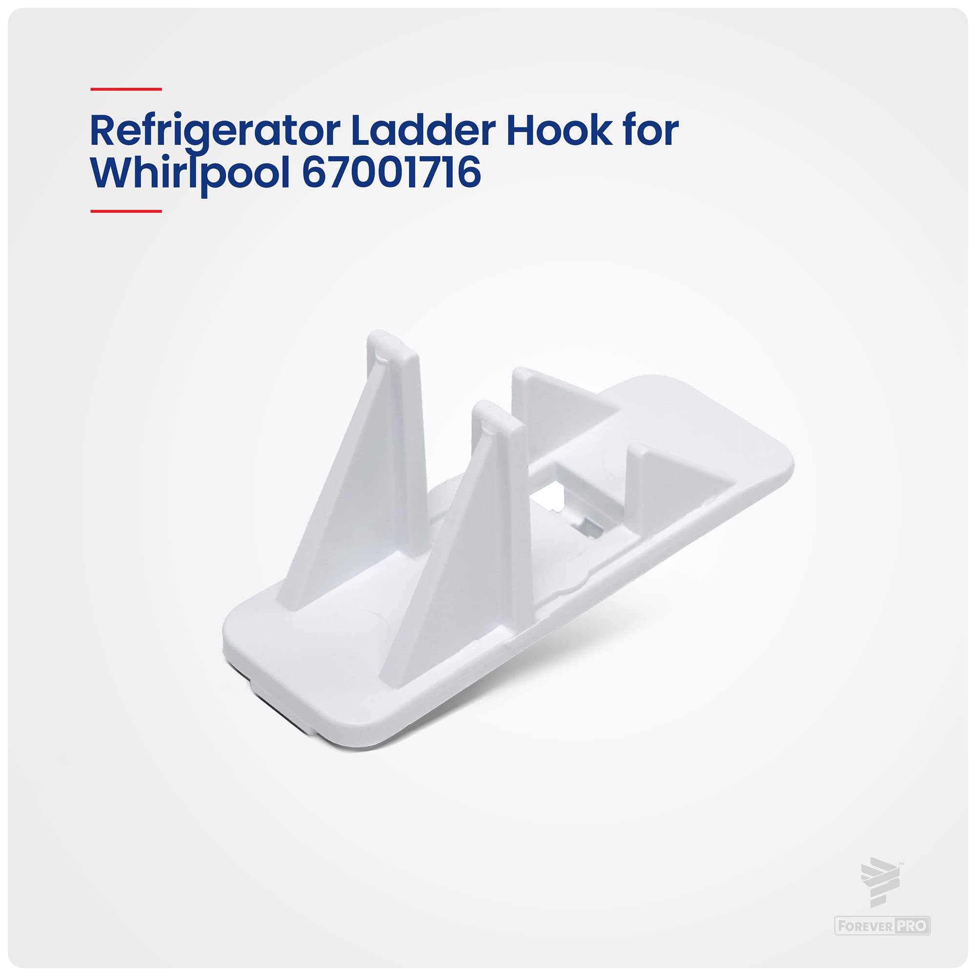 ForeverPRO WP67001716 Ladder Hook for Whirlpool Refrigerator 67001716 67001716 1022681 12531802
