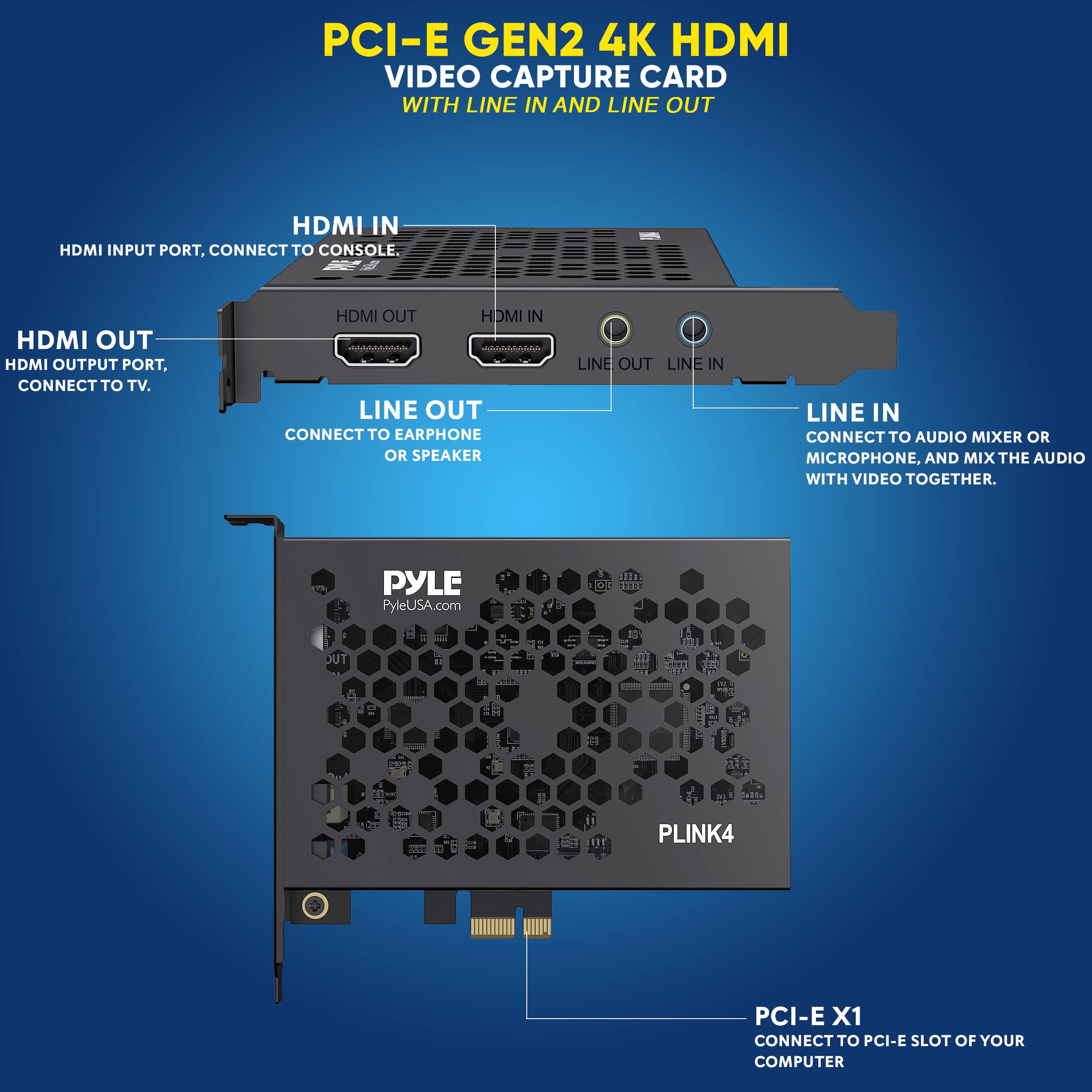 Pyle Live Gamer HDMI 4K Live Record and Stream, Multi Video Format Support, Audio-VideoLine in/Out, Super High Speed, Real Time Gameplay, Conference Live Broadcast, PCI-E Gen2 - PLINK4