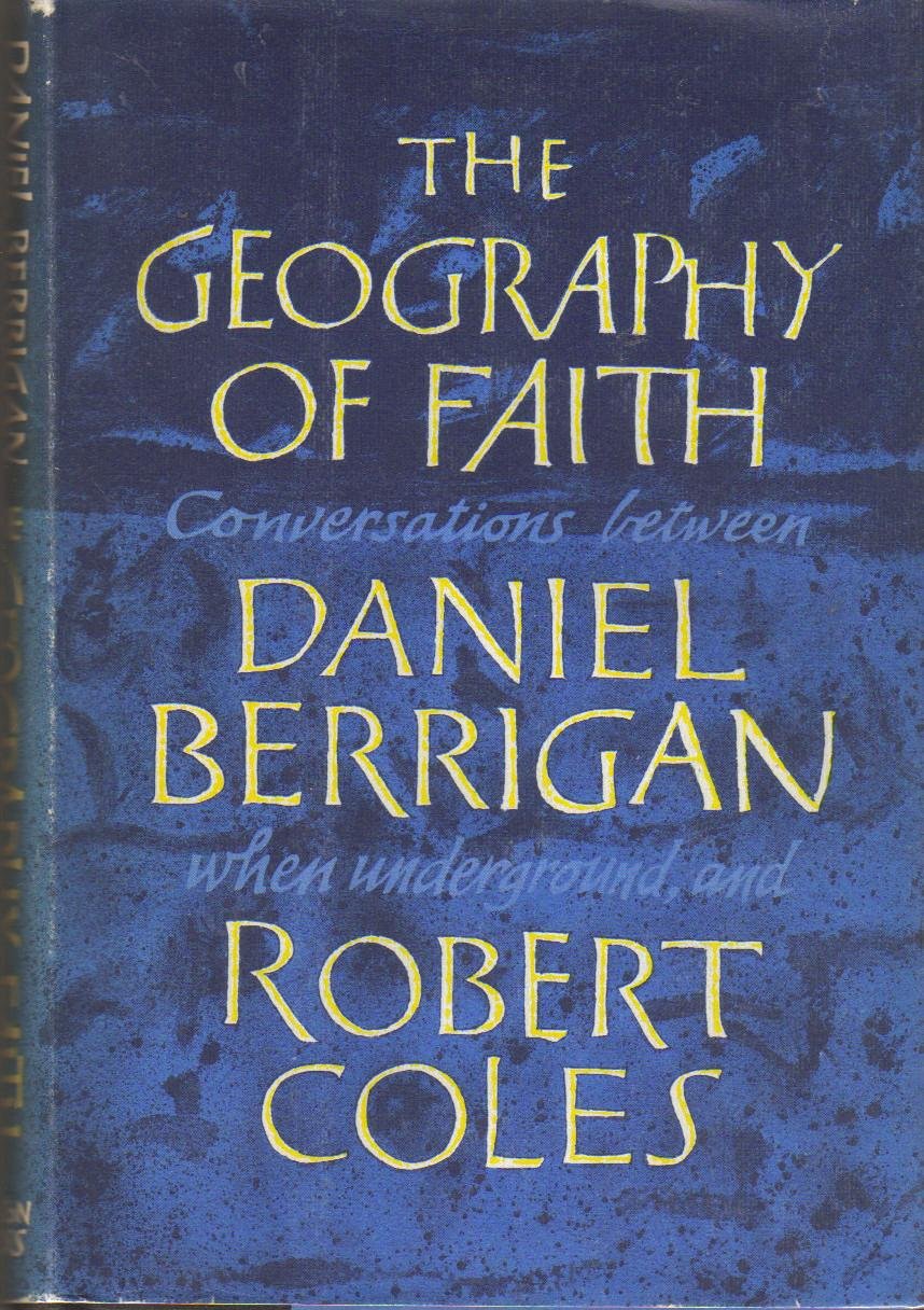 The geography of faith;: Conversations between Daniel Berrigan, when underground, and Robert Coles