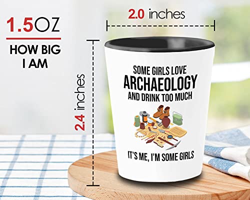 Flairy Land Archaeologist Shot Glass 1.5oz - Some girls love archeology - Archaeology Excavating Paleontology History Teacher Prehistory Dinosaur Human Evolution Egyptology