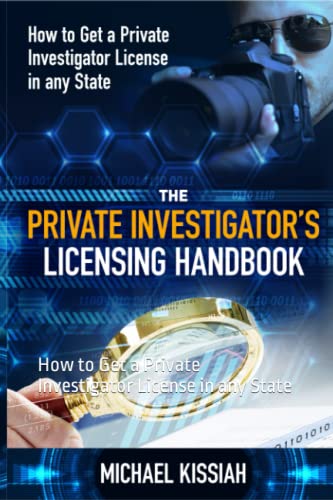 The Private Investigatorâs Licensing Handbook: How to Get a Private Investigator License in any State