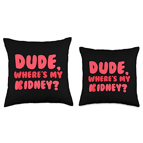 Kidney Removal Surgery Gifts for Men Dude Where's My Kidney Donor Transplant Get Well Soon Throw Pillow, 16x16, Multicolor