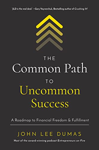 The Common Path to Uncommon Success: A Roadmap to Financial Freedom and Fulfillment