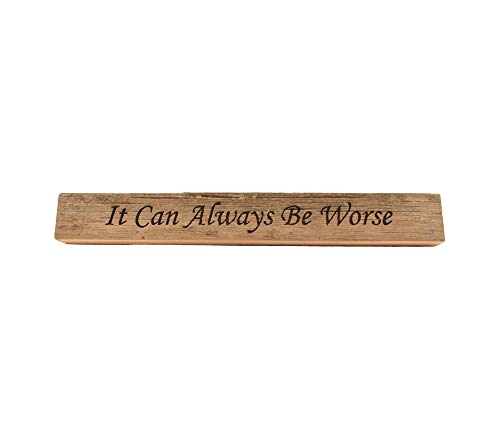 It Can Always Be Worse Inspirational Reclaimed Wood Block Sign