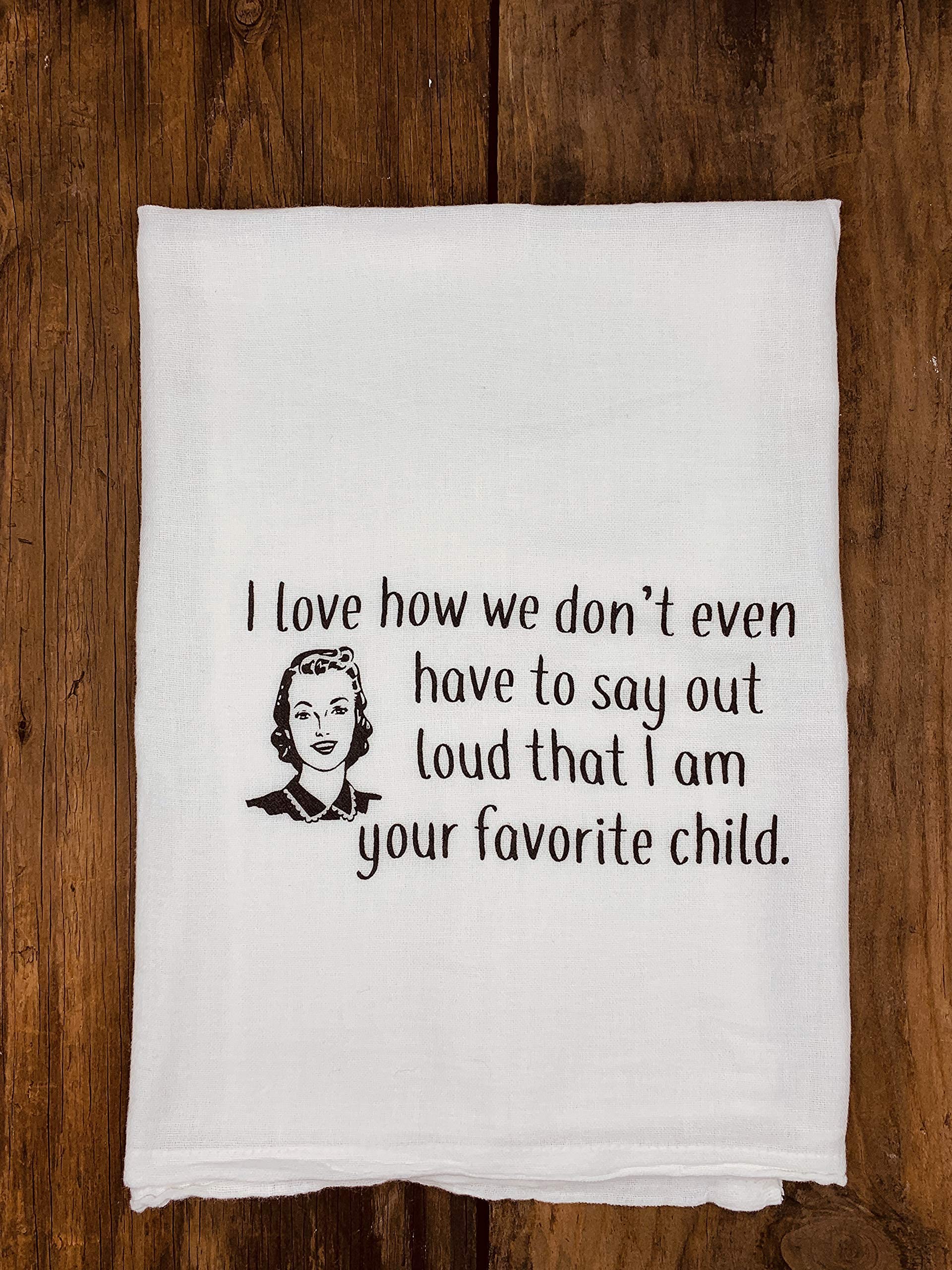 Funny Mother's Day Tea Towel | Say Out Loud That I Am Your Favorite Child | Dish Towel | Kitchen | Mom Gift for Mother