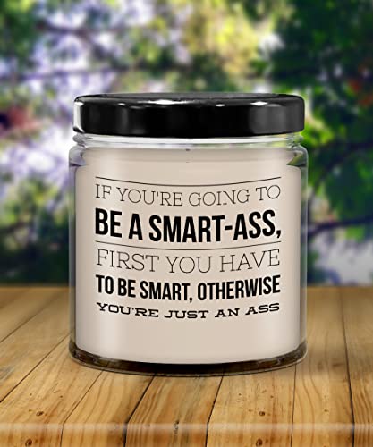 The Improper Mug If Youre Going to Be A Smart Ass Candle for Friends Coworker Birthday Christmas Ideas Sarcastic Funny Friendship Keepsake 9 Oz. Vanilla Scented Soy Wa