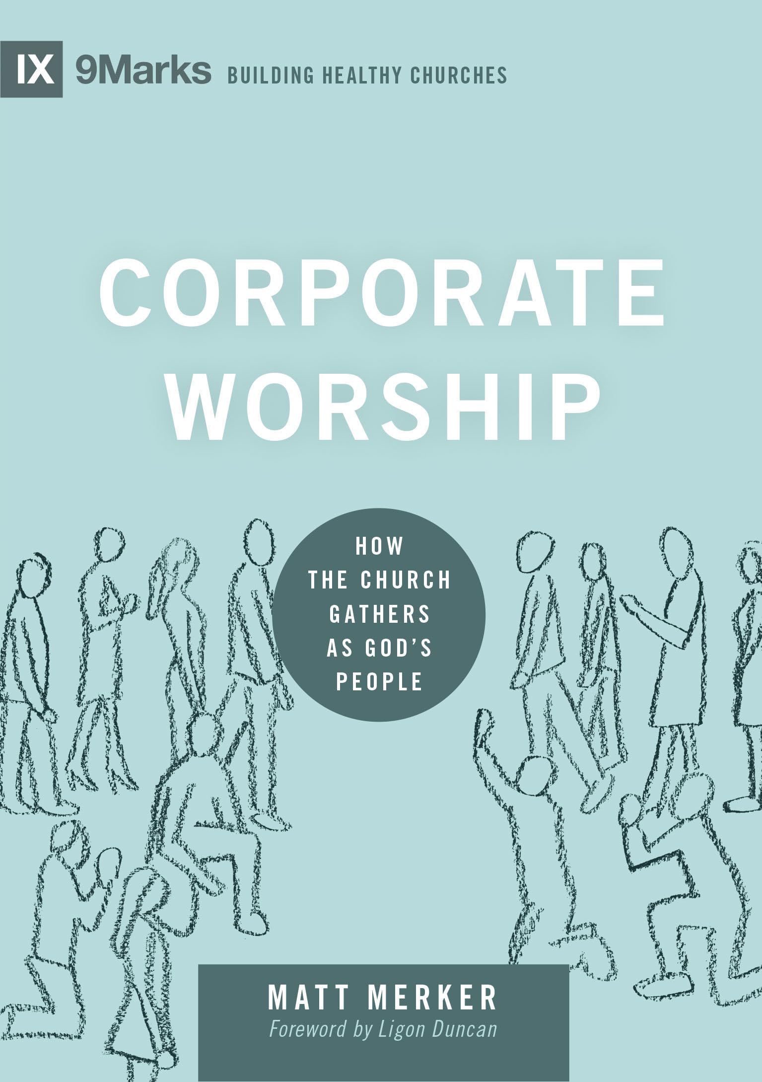 Corporate Worship: How the Church Gathers as God's People (Building Healthy Churches)