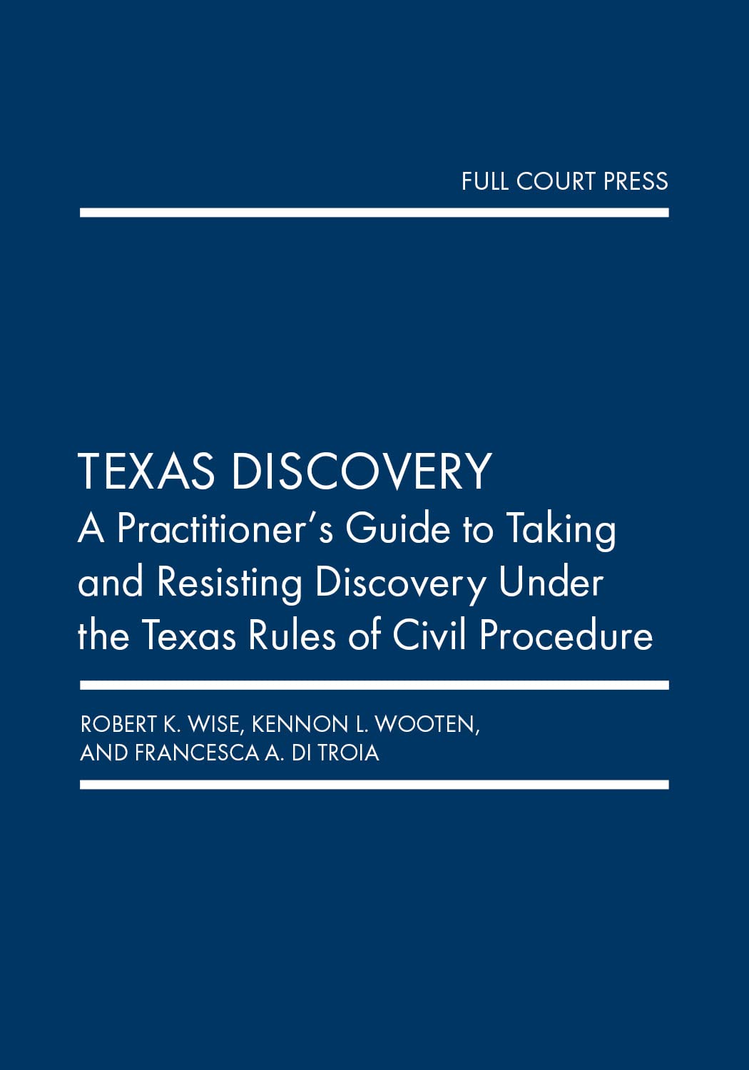 Texas Discovery: A Practitioner's Guide to Taking and Resisting Discovery Under the Texas Rules of Civil Procedure