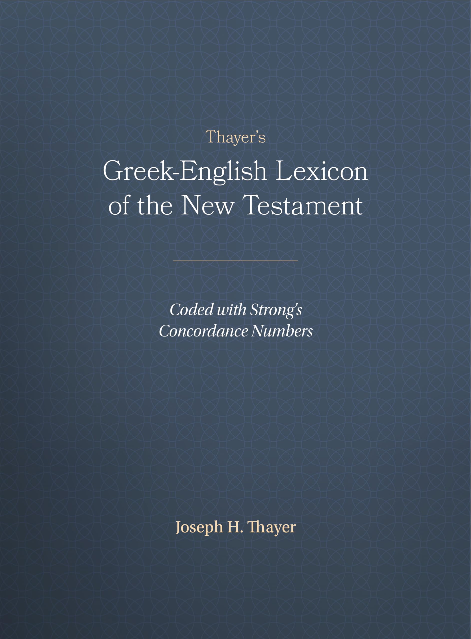 Thayer's Greek-English Lexicon of the New Testament: Coded with Strong's Concordance Numbers