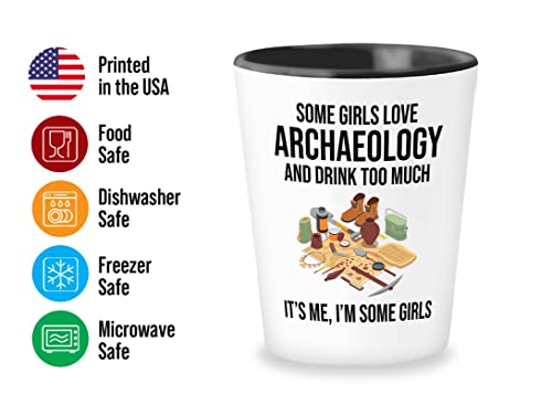 Flairy Land Archaeologist Shot Glass 1.5oz - Some girls love archeology - Archaeology Excavating Paleontology History Teacher Prehistory Dinosaur Human Evolution Egyptology