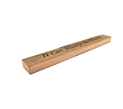 It Can Always Be Worse Inspirational Reclaimed Wood Block Sign