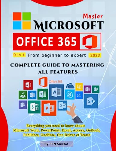 MICROSOFT OFFICE 365: From beginner to expert â Complete guide to mastering all features |: Everything you need to know about: "MS Word, PowerPoint, ... Publisher, OneNote, OneDrive, and Teams"