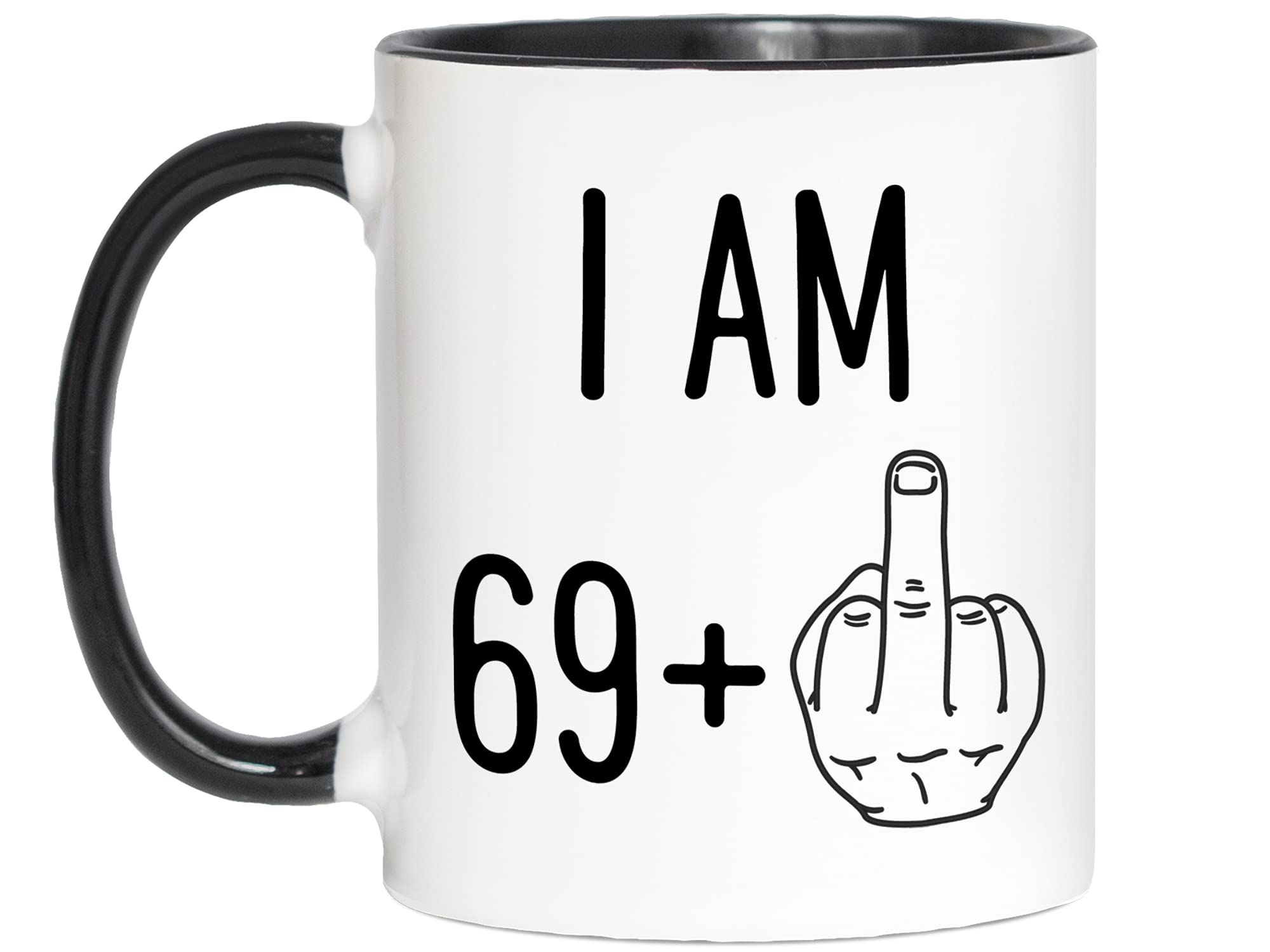 Funny 70th Birthday Gifts - I Am 69 Plus Middle Finger Coffee Mug - Gag Novelty Cup - Seventieth Birthday Party - Adult Birthday Presents (11oz, black handle)