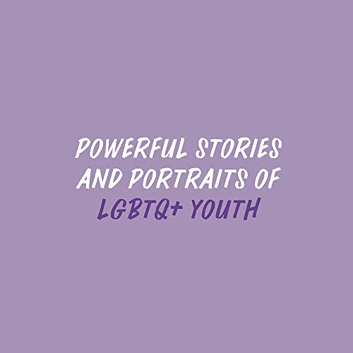 Young Queer America: Real Stories and Faces of LGBTQ+ Youth