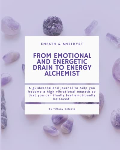 Empath Guidebook and Journal: A guidebook and journal to help you become a high vibrational empath so that you can finally feel emotionally balanced - ... and energetic drain to energy alchemist.
