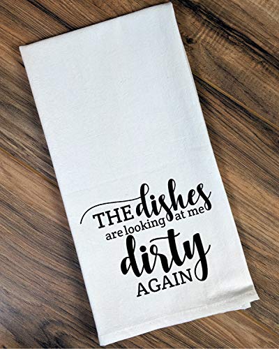 Funny Flour Sack Kitchen Tea Towel - The Dishes Are Looking At Me Dirty Again