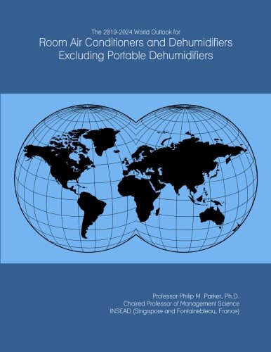 The 2019-2024 World Outlook for Room Air Conditioners and Dehumidifiers Excluding Portable Dehumidifiers