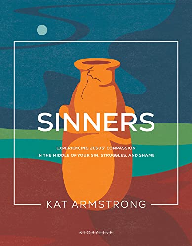 Sinners: Experiencing Jesus’ Compassion in the Middle of Your Sin, Struggles, and Shame (Storyline Bible Studies)