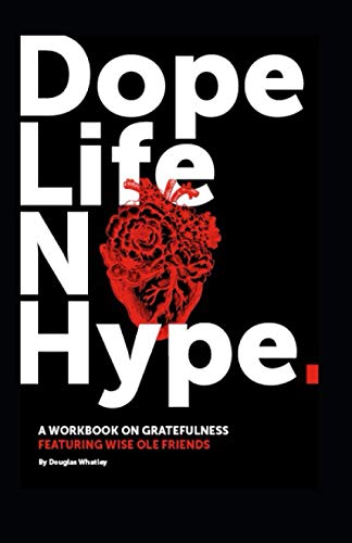 Dope Life No Hype: A Workbook On Gratefulness