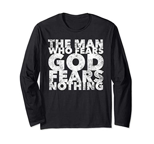 The Man Who Fears God Fears Nothing - Christian Faith Saying Long Sleeve T-Shirt