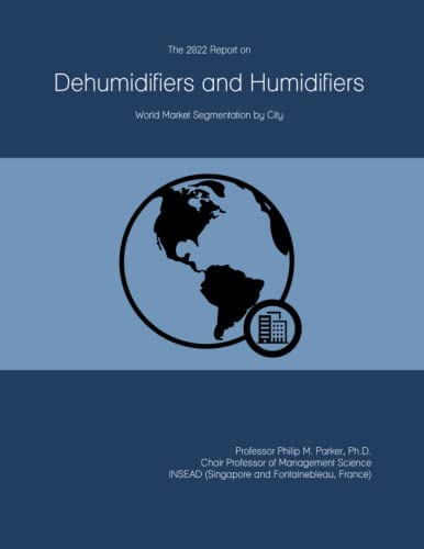 The 2022 Report on Dehumidifiers and Humidifiers: World Market Segmentation by City