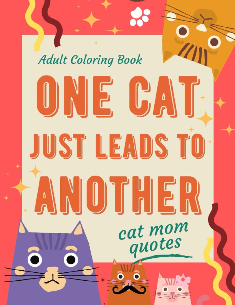Funny, Sassy and Inspirational Cat Quotes Adult Coloring Book: One Cat Just Leads To Another - Gag Gift for Stress Relief and Relaxation