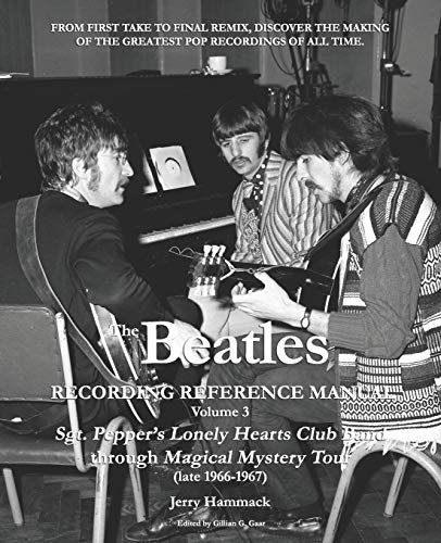 The Beatles Recording Reference Manual: Volume 3: Sgt. Pepper's Lonely Hearts Club Band through Magical Mystery Tour (late 1966-1967) (Beatles Recording Reference Manuals)