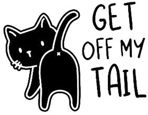 Get Off My Tail Cat Funny Comedy Parody Dye Cut Decal Vinyl Sticker Auto Car Truck Wall Laptop 6" Wide - Black Color