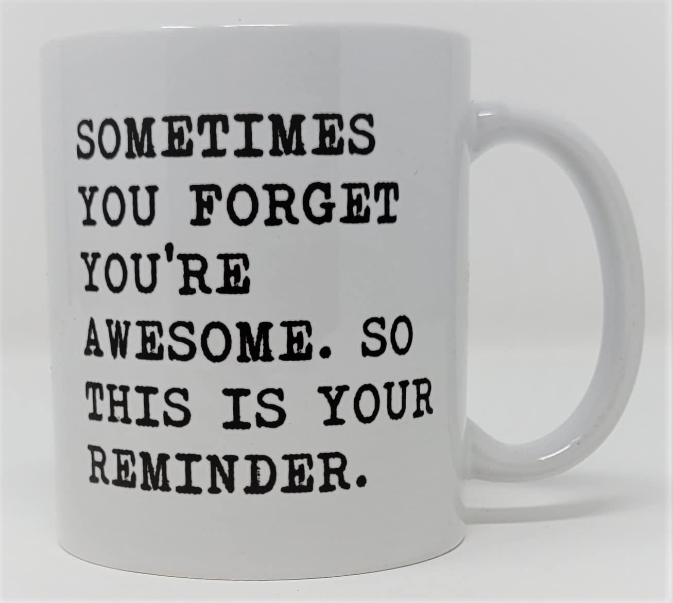 Della Pace Sometimes You Forget You Are Awesome This Is Your Reminder 11 Ounces Funny White Coffee Mug