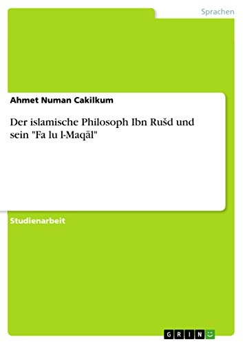 Der islamische Philosoph Ibn Rusd und sein Faṣlu l-Maqāl (German Edition)