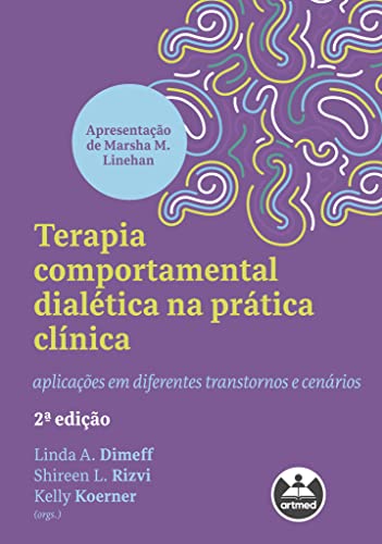 Terapia comportamental dialĂ©tica na prĂĄtica clĂnica: aplicaçÔes em diferentes transtornos e cenĂĄrios