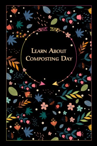Learn About Composting Day: Floral Gift to celebrate this important Event, 100 Pages with Timeline, 6"x9"
