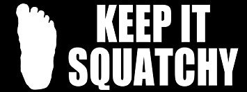 GHaynes Distributing MAGNET KEEP IT SQUATCHY Magnetic Magnet(bigfoot big sasquatch) Size: 3 x 8 inch