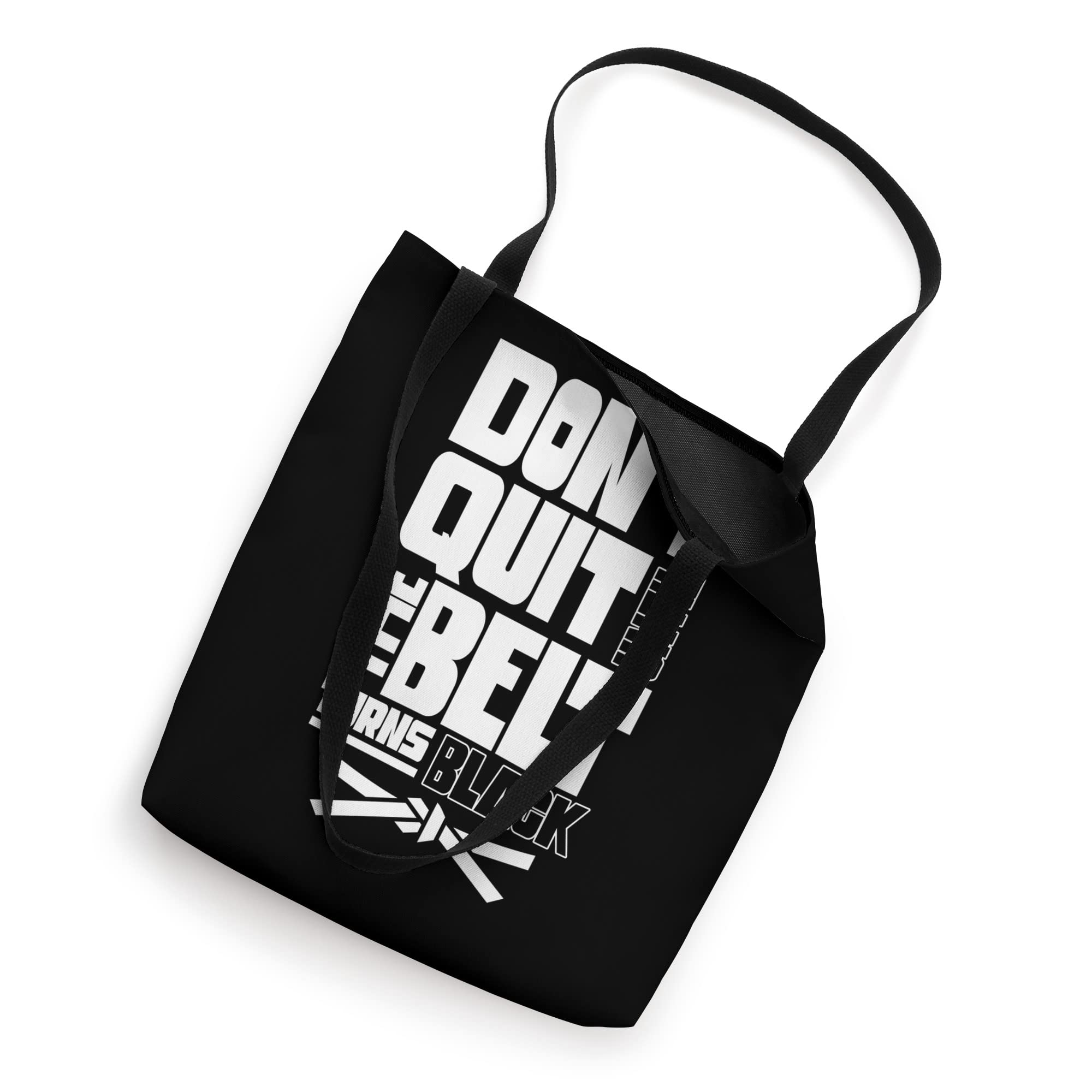 Don't Quit Until The Belt Turns Black Black Belt Mma Belts Tote Bag