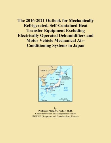 The 2016-2021 Outlook for Mechanically Refrigerated, Self-Contained Heat Transfer Equipment Excluding Electrically Operated Dehumidifiers and Motor Vehicle Mechanical Air-Conditioning Systems in Japan