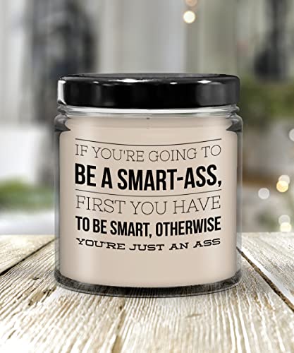 The Improper Mug If Youre Going to Be A Smart Ass Candle for Friends Coworker Birthday Christmas Ideas Sarcastic Funny Friendship Keepsake 9 Oz. Vanilla Scented Soy Wa