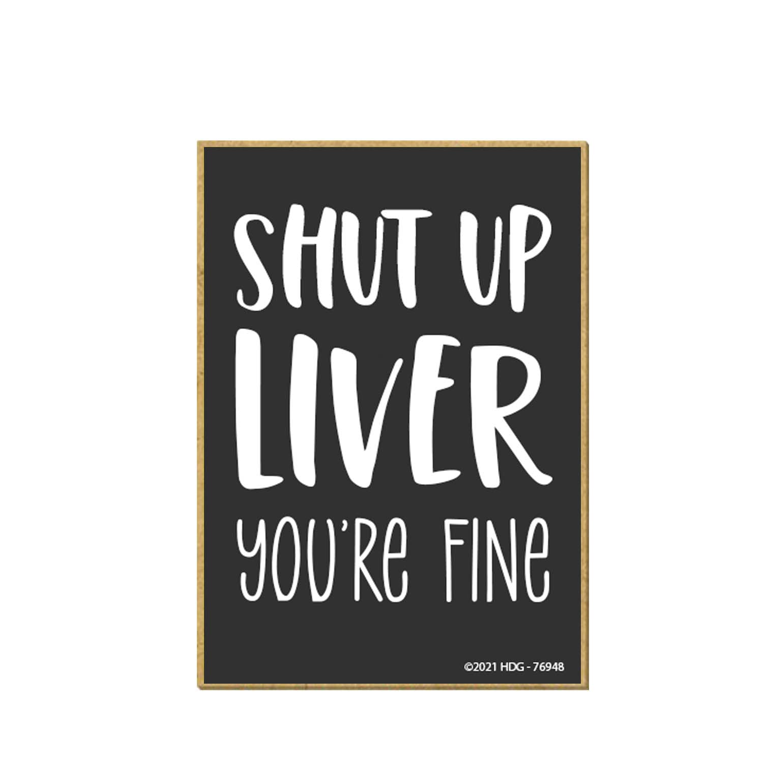 Honey Dew Gifts, Shut Up Liver You're Fine, 2.5 Inches by 3.5 Inches, Locker Decorations, Refrigerator Magnets, Fridge Magnet, Decorative Magnets, Funny Magnets, Bar Magnet, Inappropriate Gifts