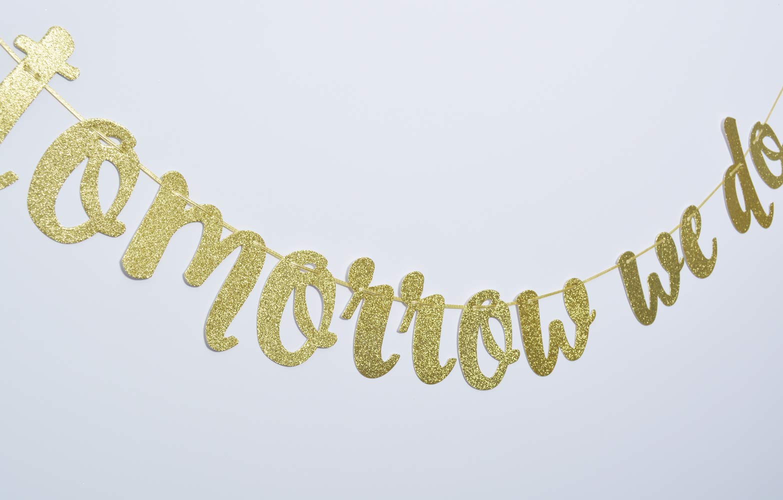 Tomorrow We Do Banner Hanging Garland for Rehearsal Dinner Sign Engagement Bridal Shower Wedding Party Decorations Photo Prop Sign (Gold Glitter)