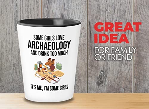 Flairy Land Archaeologist Shot Glass 1.5oz - Some girls love archeology - Archaeology Excavating Paleontology History Teacher Prehistory Dinosaur Human Evolution Egyptology