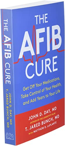 The AFib Cure: Get Off Your Medications, Take Control of Your Health, and Add Years to Your Life