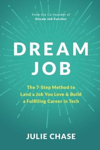 Dream Job: The 7-Step Method to Land a Job You Love & Build a Fulfilling Career in Tech