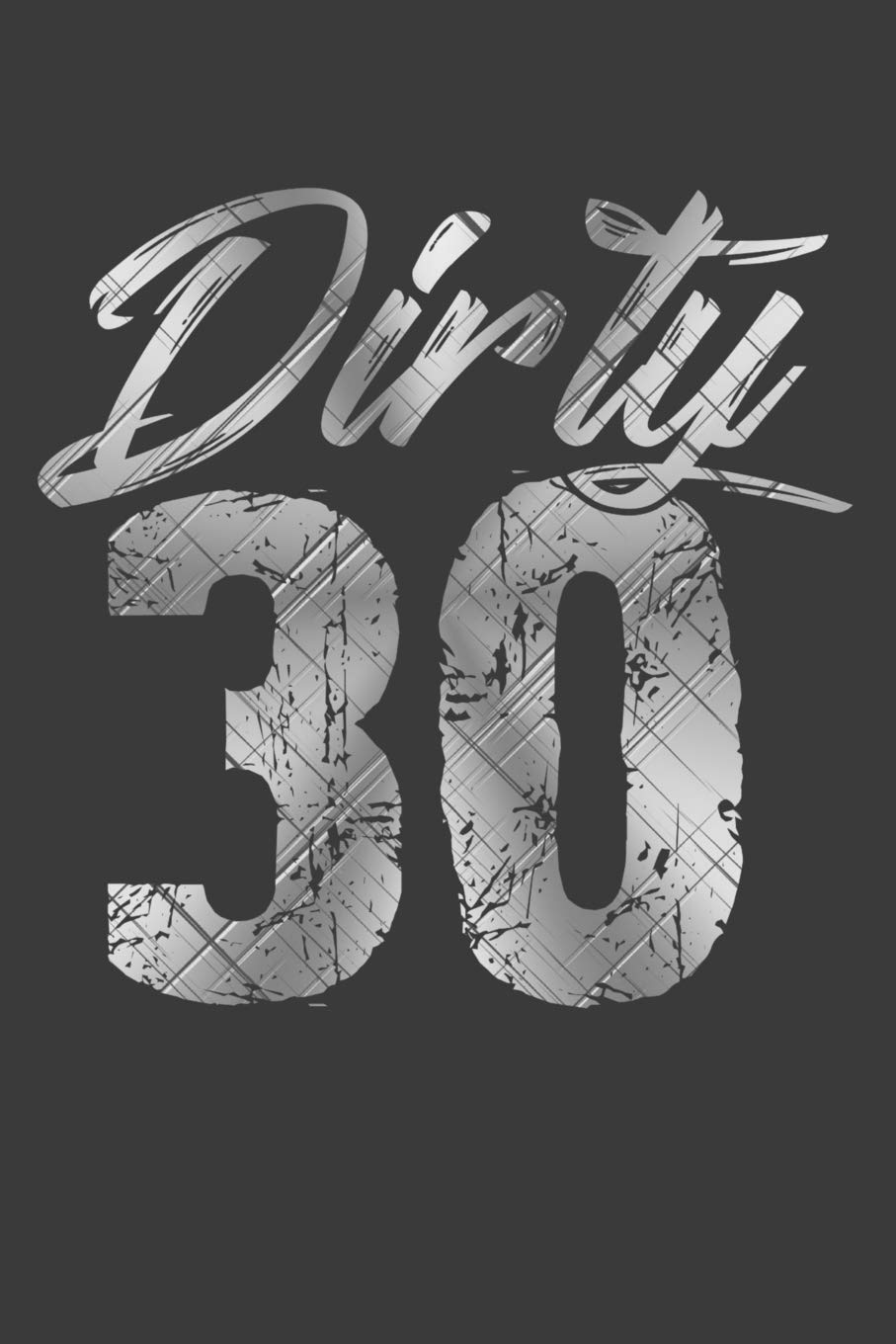 Dirty 30: 120 Seiten (6x9 Zoll) Blanko Notizbuch für 30. Geburtstag Freunde I Dreißigster Leeres Notizheft I Jahrgang 1989 Zeichenbuch I 30er Skizzenbuch (German Edition)
