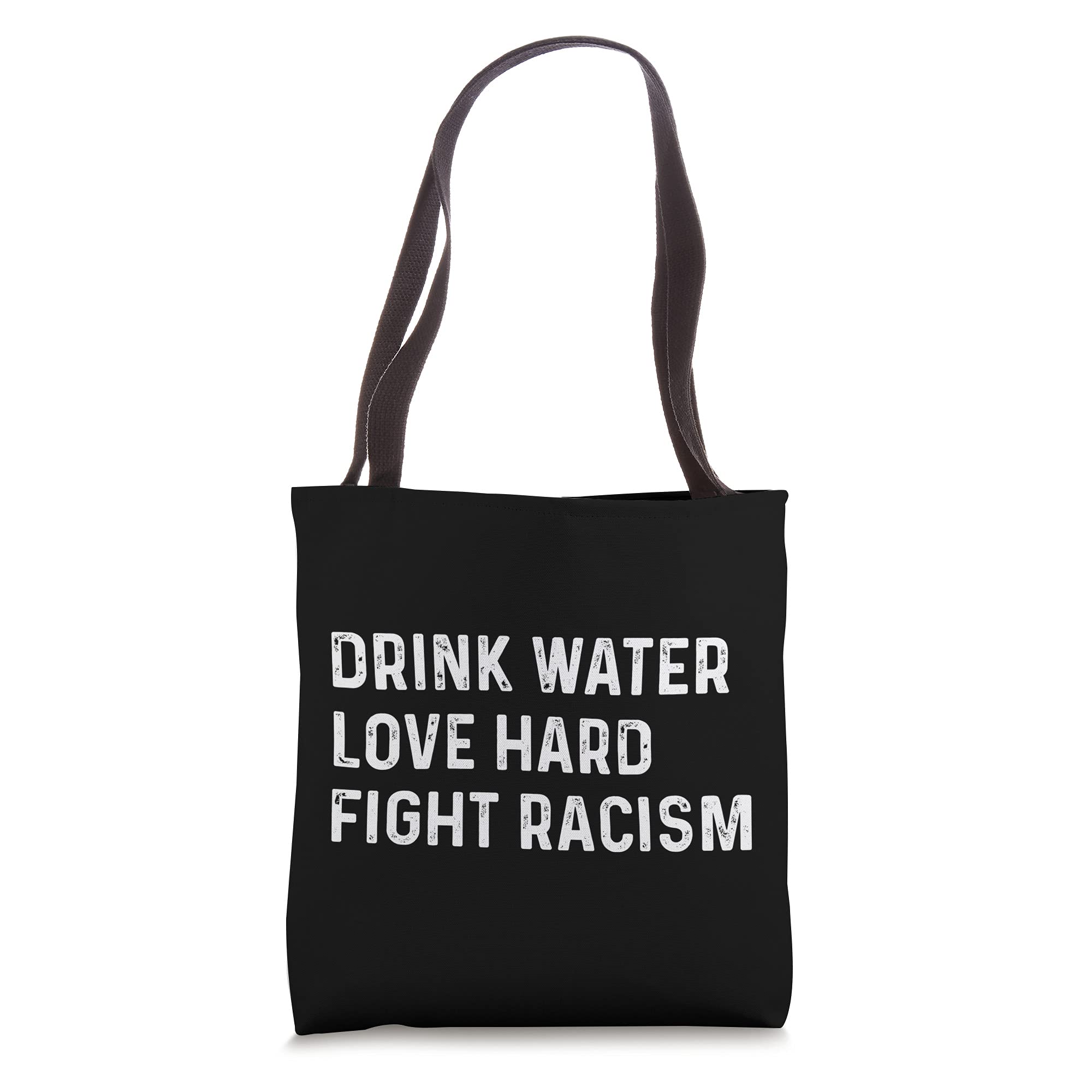 Drink Water Love Hard Fight Racism Tote Bag