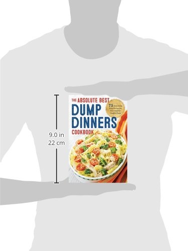 Dump Dinners: The Absolute Best Dump Dinners Cookbook with 75 Amazingly Easy Recipes