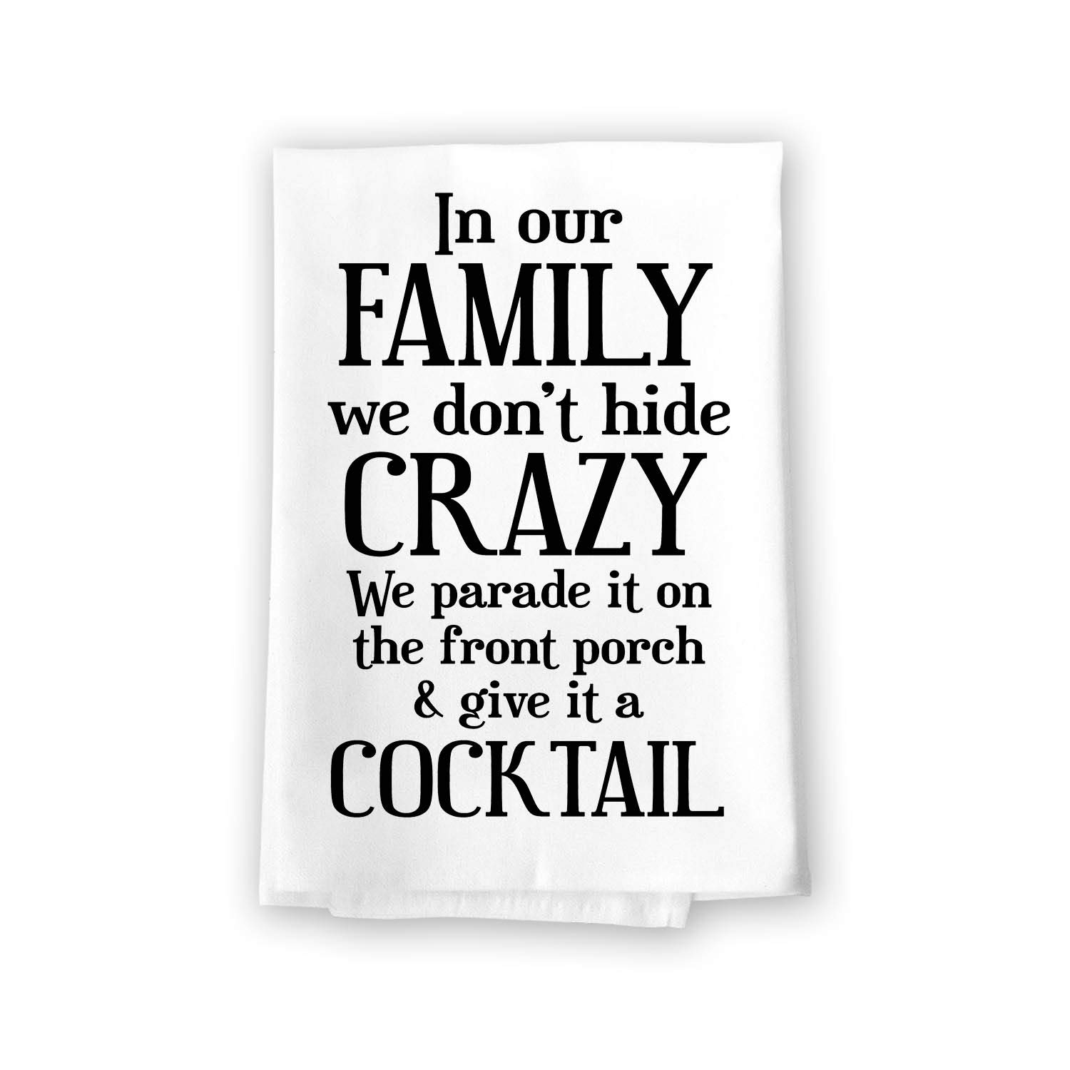Honey Dew Gifts, in Our Family We Don't Hide Crazy, Cotton Flour Sack Towel, 27 x 27 Inch, Home Decor, Dish Towel for Kitchen, Absorbent Tea Towels, Funny Bathroom Hand Towels, 10135