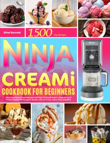 Ninja Creami Cookbook for Beginners: 1500 Days Ninja Creami Recipes Will Help You Easily Enjoy a Wide Array of Frozen Treats Like Decadent Gelato, Lite Ice Cream, Dairy-Free, and More