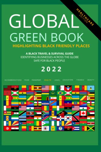 Global Green Book Healthcare Edition: Black Travel & Survival Guide 2022 (The Global Green Book: A Black Survival Guide)