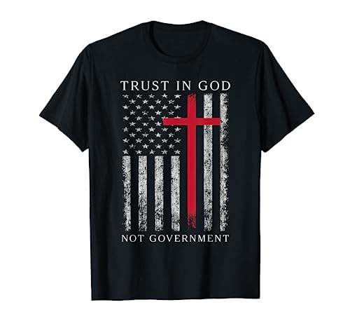 Trust God Not Government America Trust in God Not Government T-Shirt