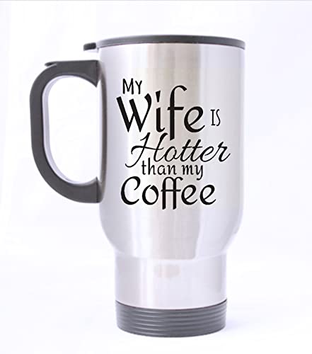 HLLD My Wife Is Hotter Than My Coffee Love Mugs Valentine's Day or Birthday or Christmas or Wedding - 14 Oz 100% Stainless Steel Material Travel Mugs