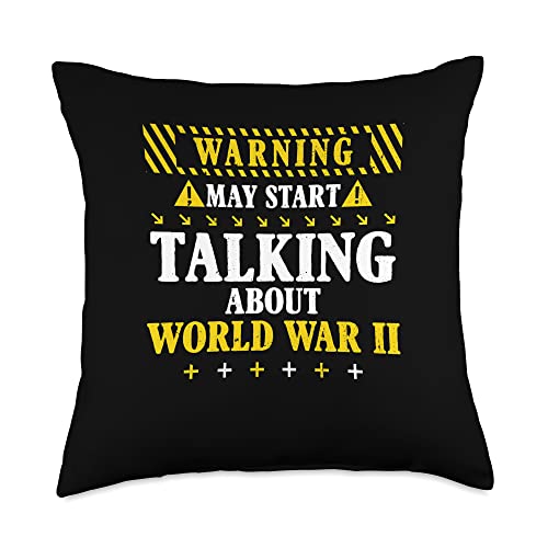 History Warning May Start Talking About World-War History Lover Warning May Start Talking About World-War II Throw Pillow, 18x18, Multicolor